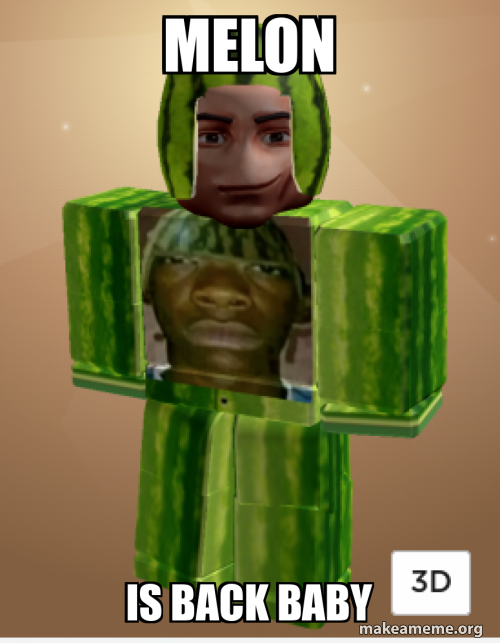 melon is back baby - melon head Meme Generator