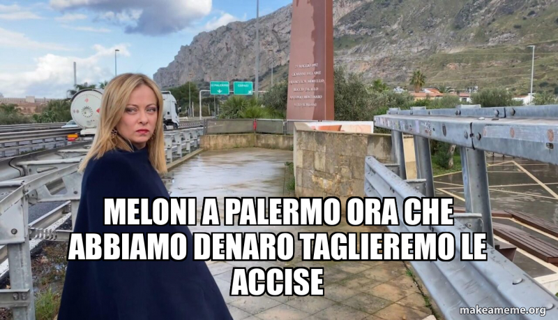 meloni a palermo ora che abbiamo denaro taglieremo le accise Meme Generator