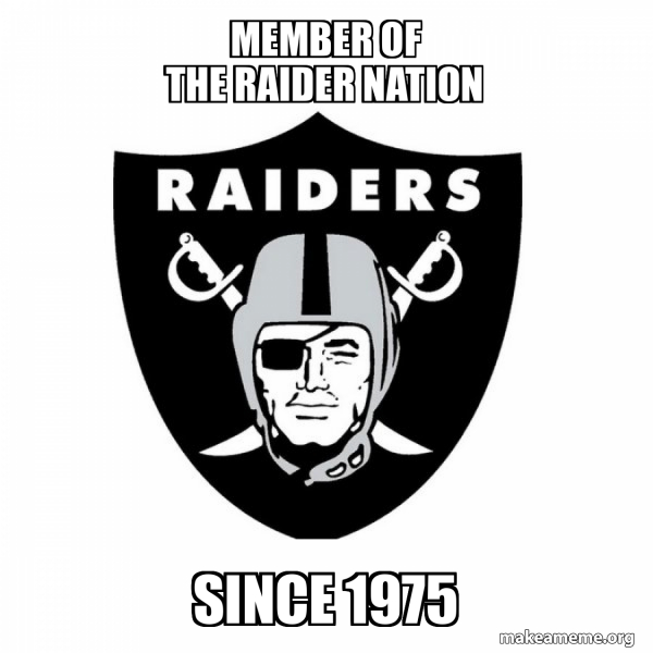 Member of the Raider nation since 1975 - Oakland Raiders Meme Generator