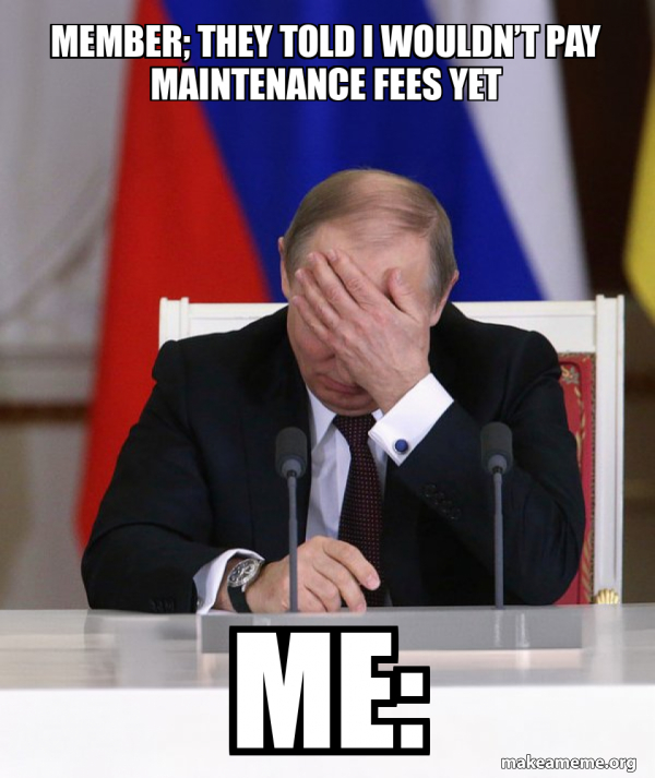 Member; they told I wouldn’t pay maintenance fees yet Me: - Putin ...