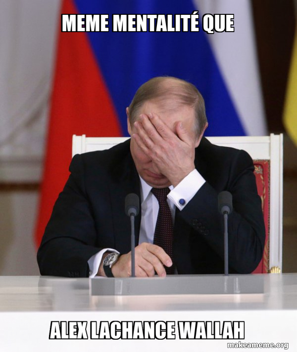 Meme Mentalité que Alex lachance wallah - Putin Facepalm Meme Generator