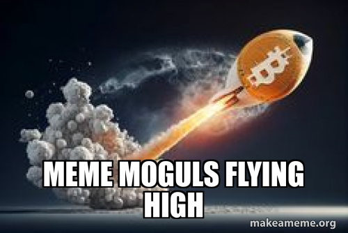 Meme Moguls flying high Meme Generator