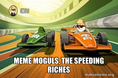 Meme moguls, the speeding riches Meme Generator