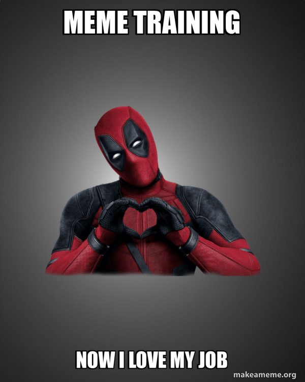 meme training now i love my job - Deadpool Heart Hands Meme Generator