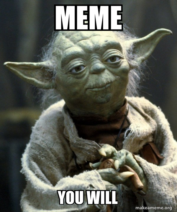 meme you will - Yoda Meme Generator