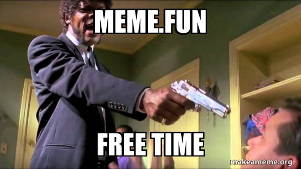 meme.fun free time - Samuel L. Jackson Say What Meme Generator