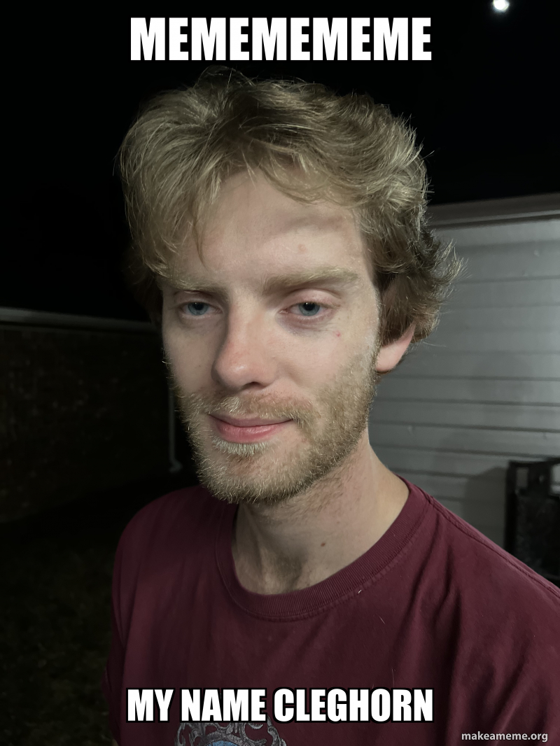 Mememememe My name cleghorn Meme Generator
