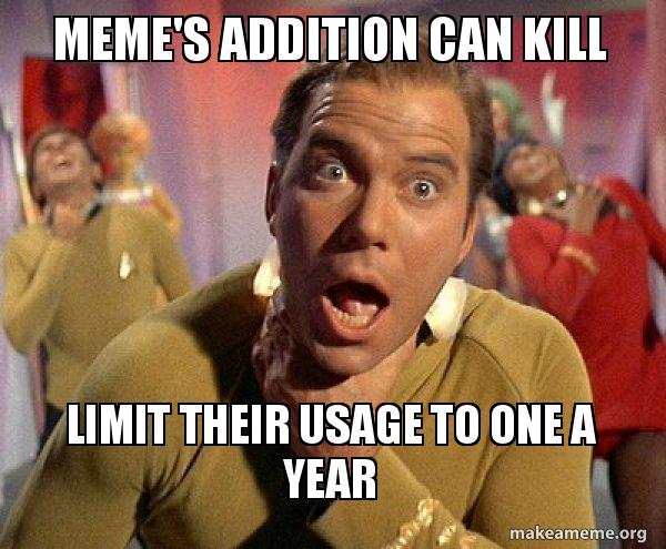 Meme's addition can kill limit their usage to one a year - Captain Kirk ...