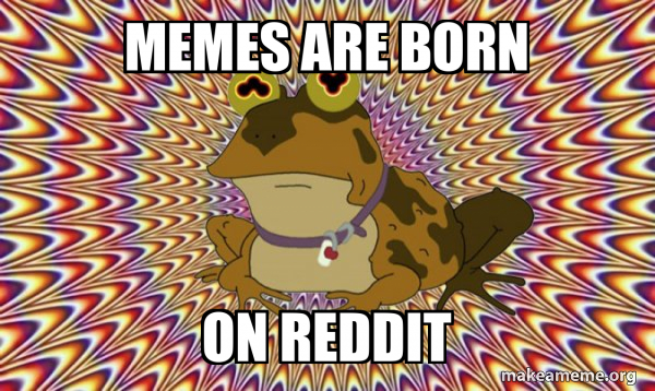 memes are born on Reddit - Hypnotoad Meme Generator