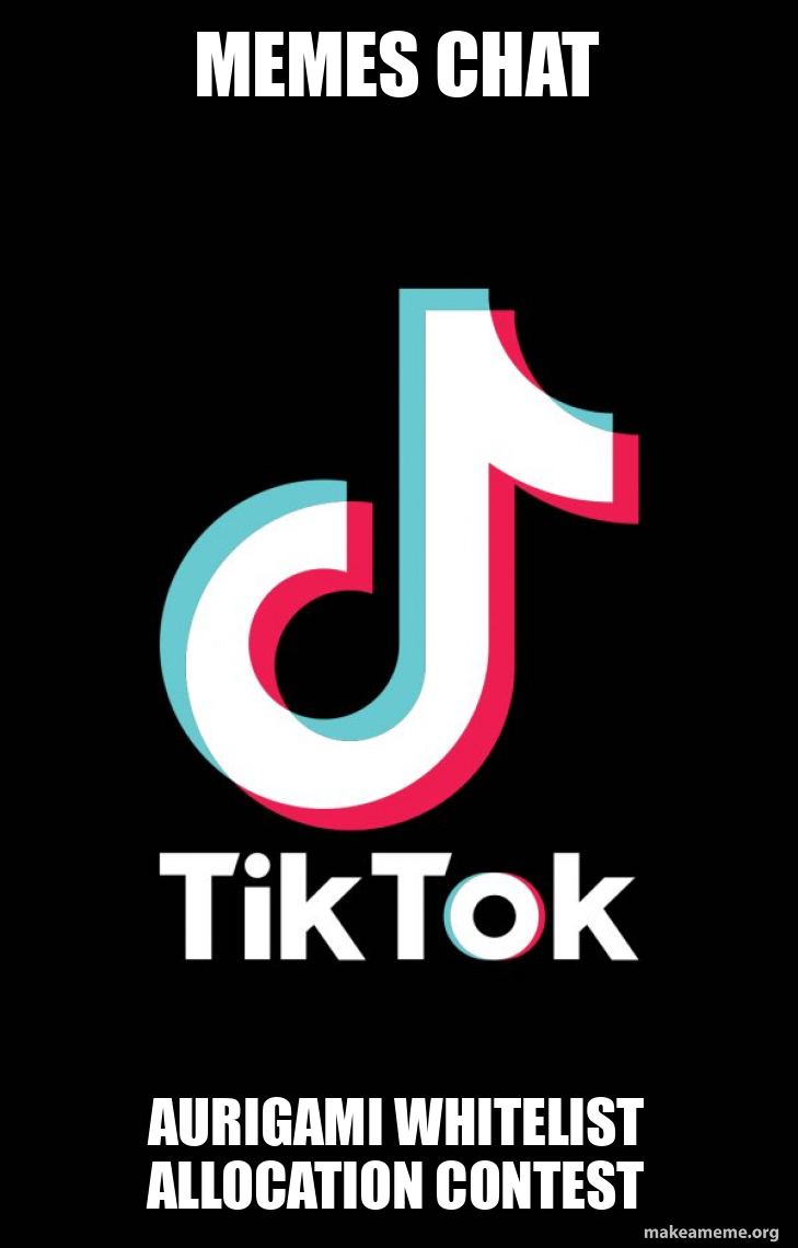 memes CHAT Aurigami Whitelist Allocation Contest - TikTok Meme Generator