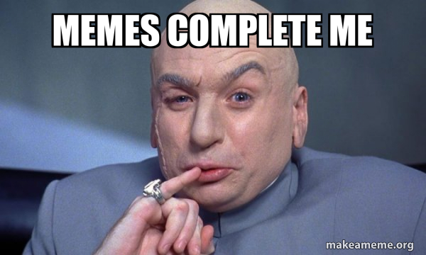 Memes Complete Me - You Complete Me Meme Generator