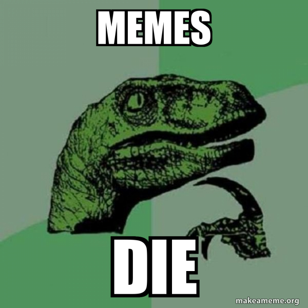 memes die - Philosoraptor Meme Generator