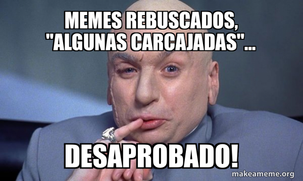 memes rebuscados, "algunas carcajadas"... desaprobado! - You Complete ...
