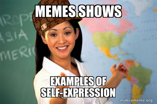 Memes Shows Examples of Self-Expression - Scumbag Teacher Meme Generator