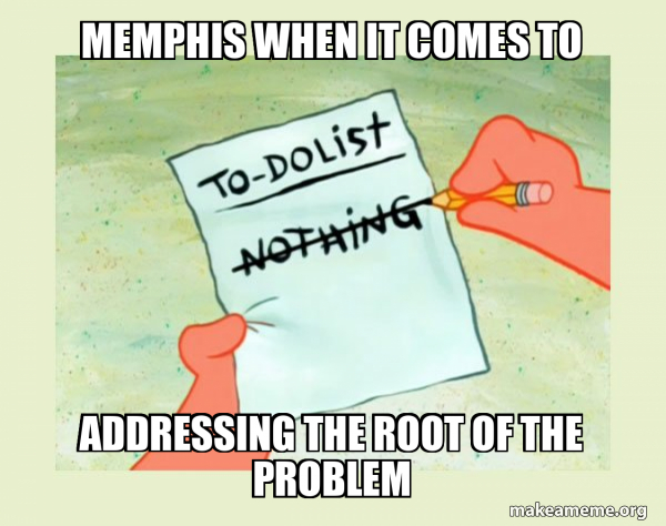 MEMPHIS WHEN IT COMES TO ADDRESSING THE ROOT OF THE PROBLEM - To Do ...
