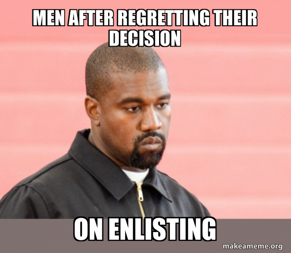 men after regretting their decision on enlisting - Kanye West Meme ...