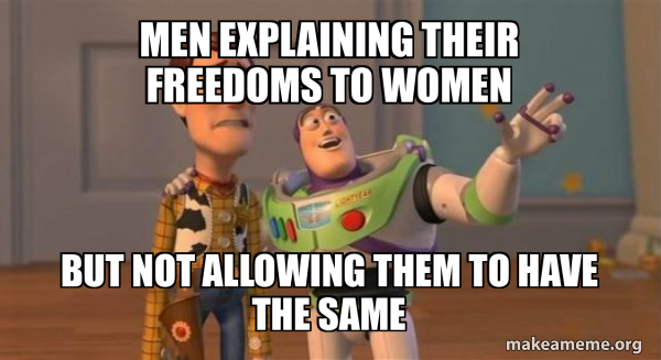Men explaining their freedoms to women but not allowing them to have ...