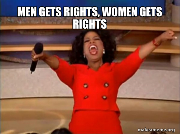 men gets rights, women gets rights - Oprah Winfrey - You Get a Car Meme ...