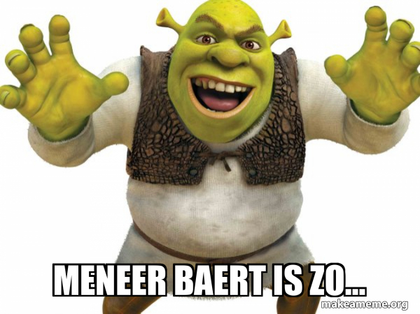 meneer Baert is zo... - Shrek | Make a Meme