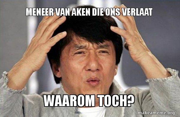 Meneer Van Aken die ons verlaat Waarom toch? - Jackie Chan Why? Meme ...
