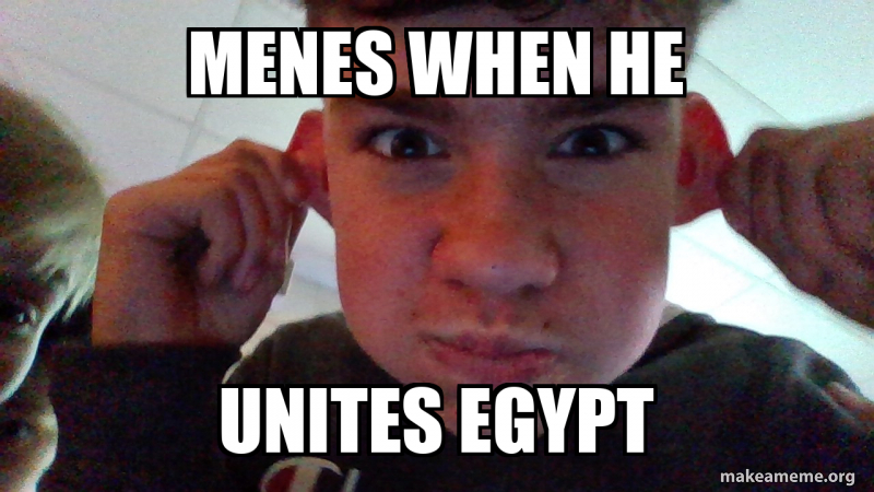 menes when he unites egypt Meme Generator