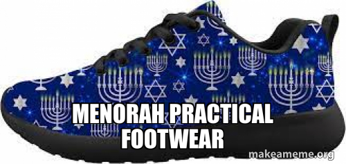 menorah practical footwear Meme Generator