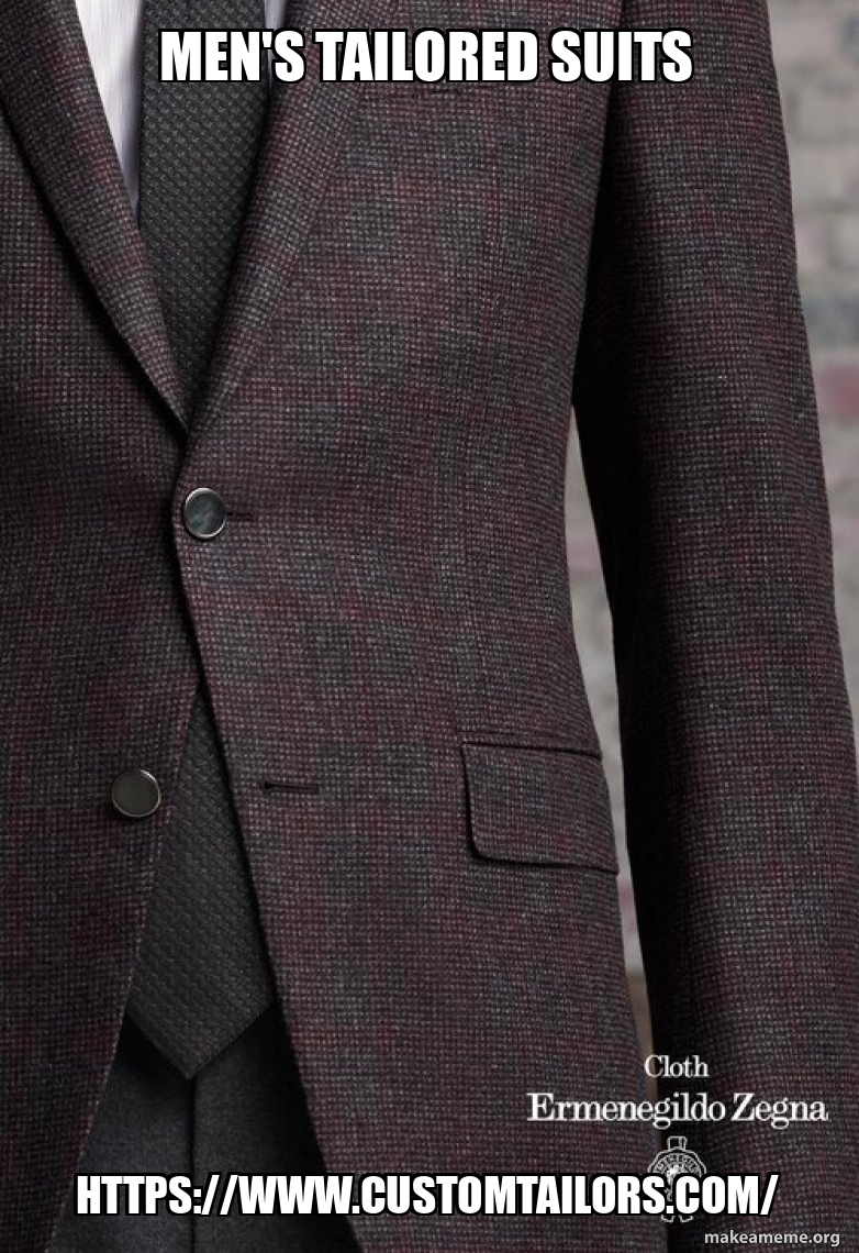 men's tailored suits https://www.customtailors.com/ Meme Generator