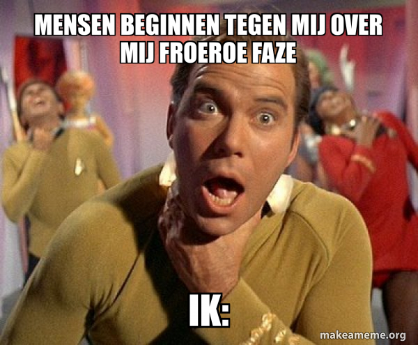 Mensen beginnen tegen mij over mij froeroe faze Ik: - Captain Kirk ...
