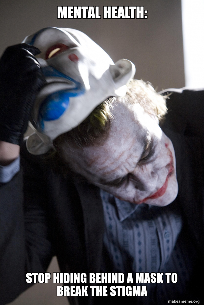 mental health: stop hiding behind a mask to break the stigma Meme Generator
