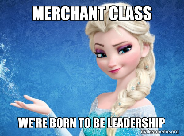 MERCHANT CLASS We're born to be leadership - Elsa from Frozen Meme ...