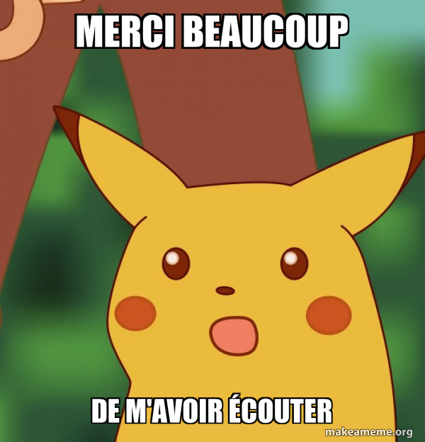 MERCI BEAUCOUP DE M'AVOIR ÉCOUTER - Surprised Pikachu Meme Generator