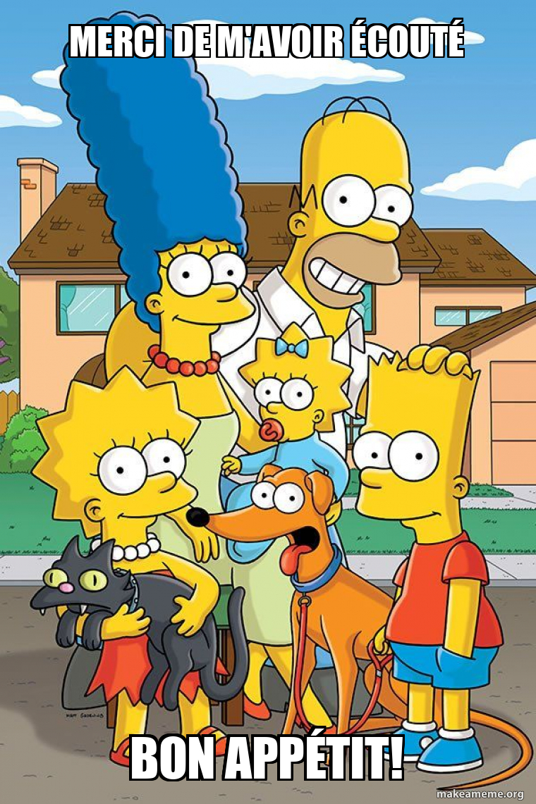 merci de m'avoir écouté bon appétit! Meme Generator