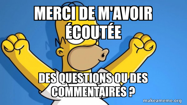 Merci de m'avoir écoutée Des questions ou des commentaires ? - Happy ...