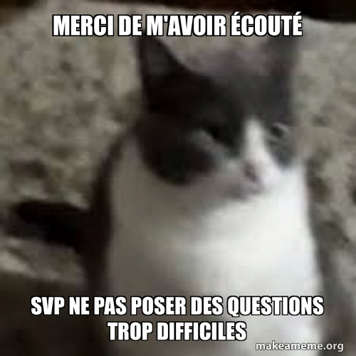 Merci de m'avoir écouté svp ne pas poser des questions trop difficiles ...
