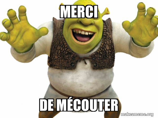 Merci de mécouter - Shrek Meme Generator