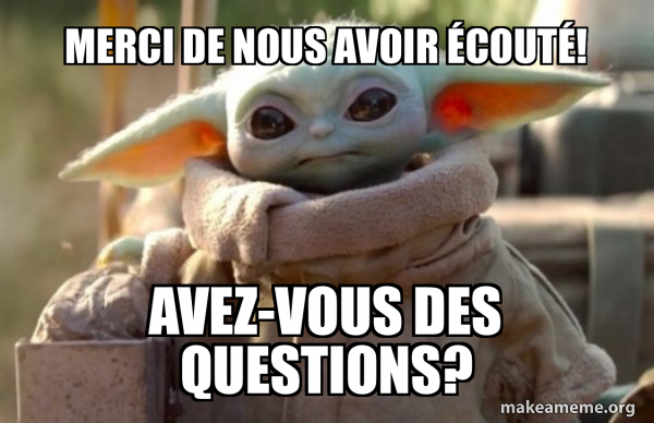 Merci de nous avoir écouté! Avez-vous des questions? - Baby Yoda ...