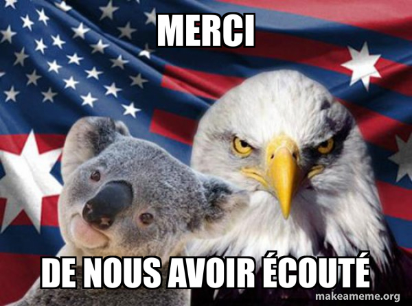 MERCI DE NOUS AVOIR ÉCOUTÉ - Ameristralia Meme Generator