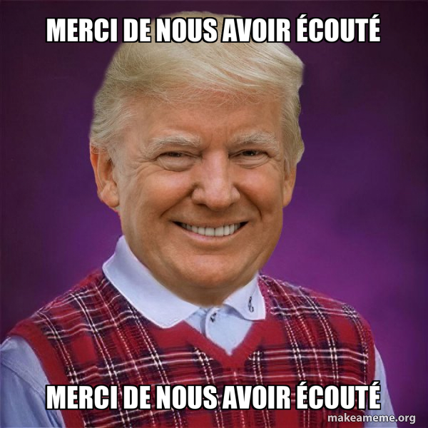 merci de nous avoir écouté merci de nous avoir écouté - Bad Luck Trump ...