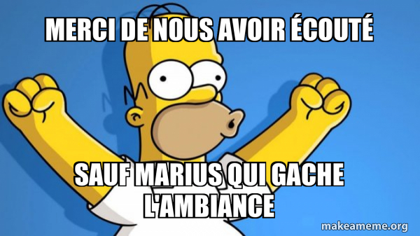 Merci de nous avoir écouté sauf Marius qui gache l'ambiance - Happy ...