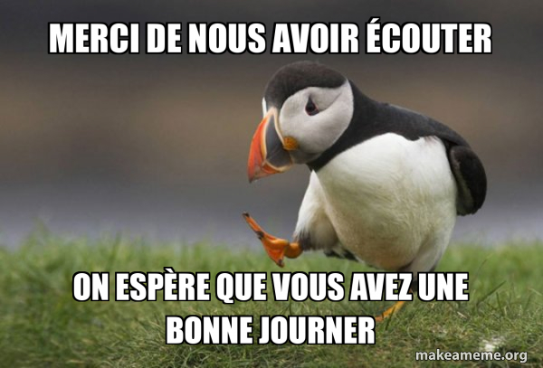 merci de nous avoir écouter on espère que vous avez une bonne journer ...