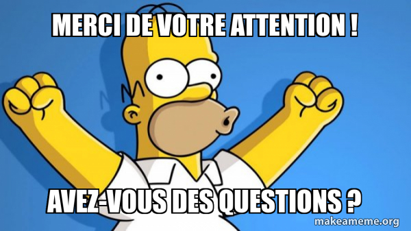 Merci de votre attention ! Avez-vous des questions ? - Happy Homer Meme ...