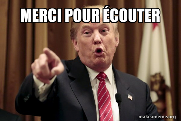 Merci pour écouter - Donald Trump Says Meme Generator