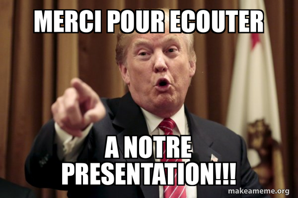 MERCI POUR ECOUTER A NOTRE PRESENTATION!!! - Donald Trump Says Meme ...