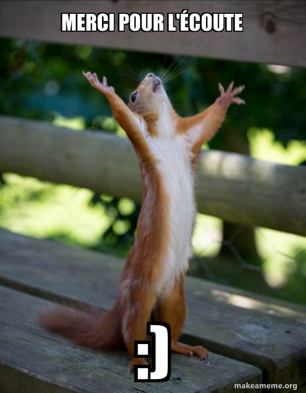 Merci pour l'écoute :) - Happy Squirrel Meme Generator