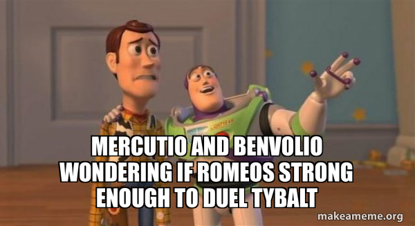 mercutio and benvolio wondering if romeos strong enough to duel tybalt ...