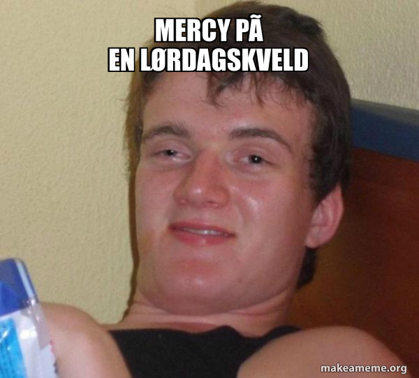 Mercy på en lørdagskveld - [10] guy Meme Generator