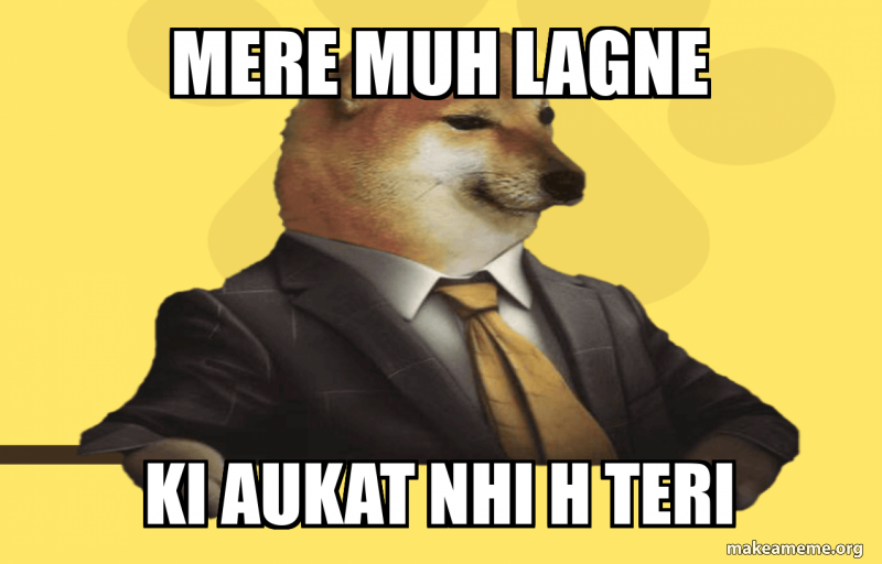 Mere muh lagne Ki aukat nhi h Teri Meme Generator