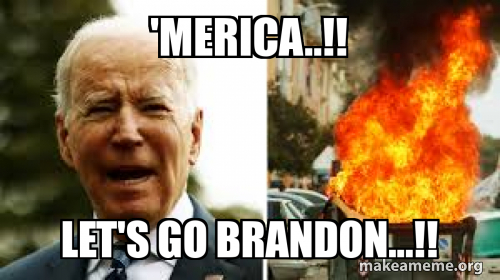 'merica..!! let's go brandon...!! Meme Generator