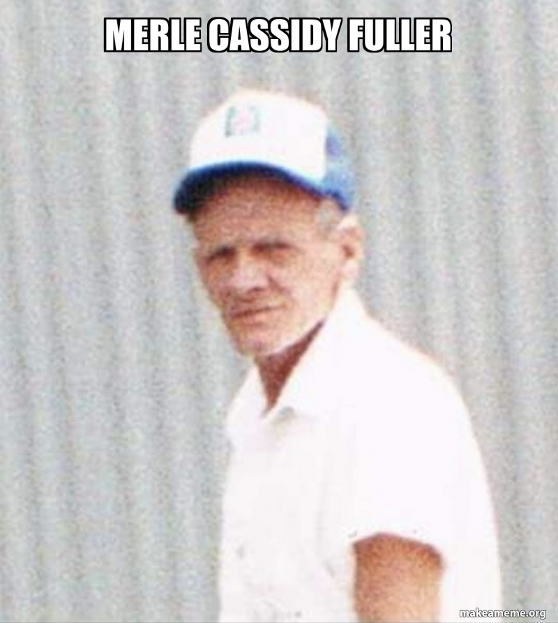 Merle Cassidy Fuller Meme Generator