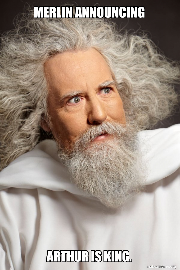 Merlin announcing Arthur is King. - Tweet of God Meme Generator